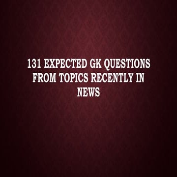 131 Expected GK Questions from Topics Recently in.pptx