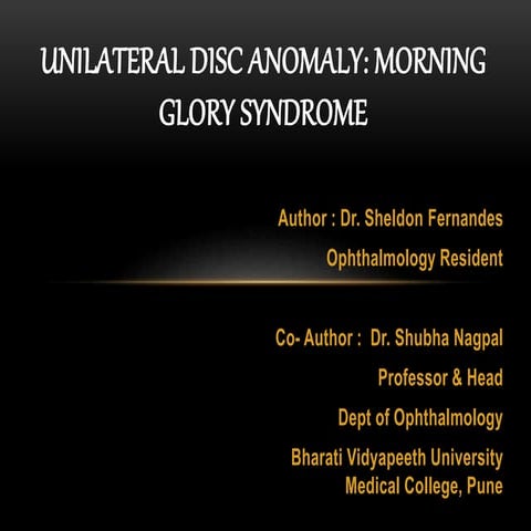 Unilateral Disc Anomaly: Morning Glory Syndrome | PPTX