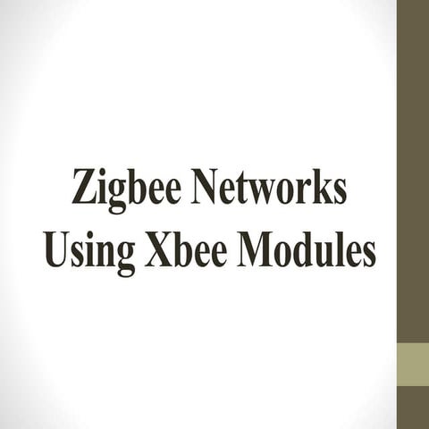 Zigbee Networks Using Xbee Modules Zigbee Networks Using Xbee Modules Ppt
