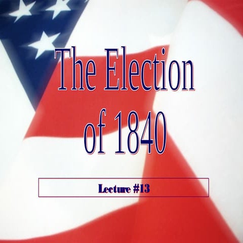 13 election of 1840 | PPT
