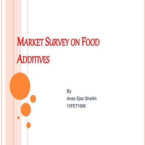 Market Survey on Food Additives - Anas Shaikh - 13FET1006 | PPTX