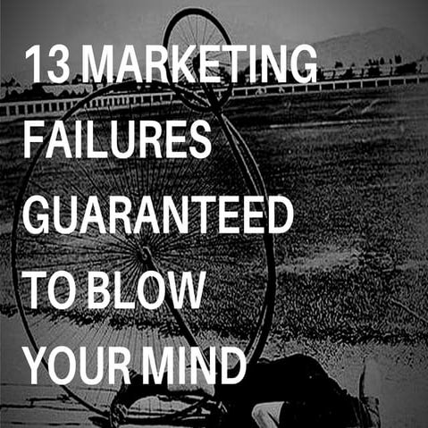 13 Marketing Failures Guaranteed to Blow Your Mind | PDF
