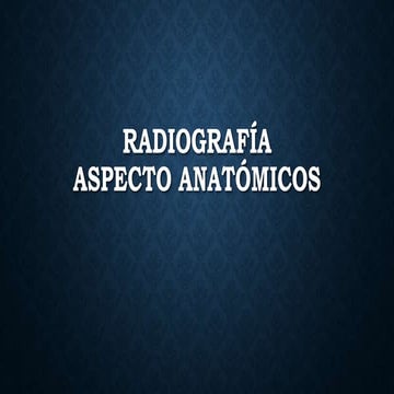 Radiografía ASPECTOS ANATOMICOS EN RADIOLOGIA | PPTX