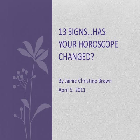13 signs...Has Your Horoscope Changed? | PPTX