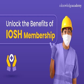 Discover the many benefits of IOSH Membership! From professional development to global ...