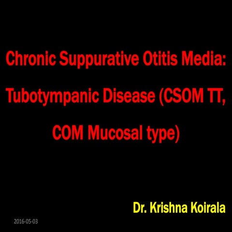 Chronic Suppurative Otitis Media: Tubotympanic Type (CSOM TT) | PPTX