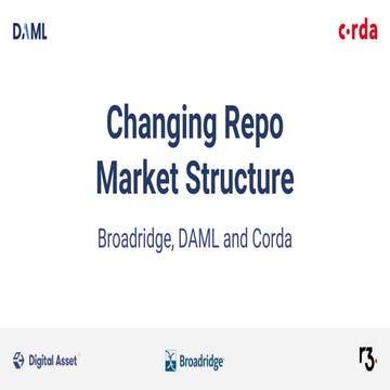 BizDay: Changing Repo Market Structure; Broadridge, DAML and Corda | PPT
