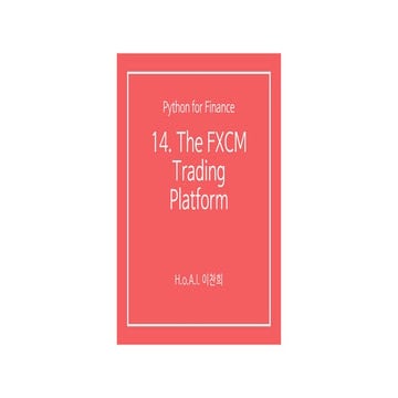 파이썬을 활용한 금융 분석 Ch 14. The FXCM Trading Platform | PPTX