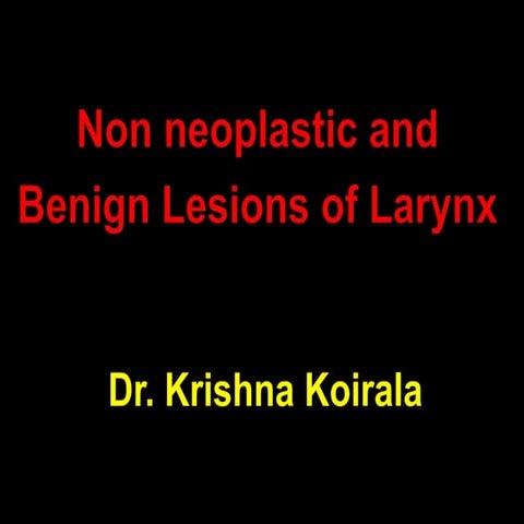 Non neoplastic and benign lesions of larynx | PPT