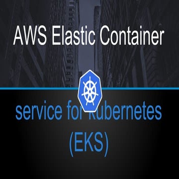 EKS AWS Presentation kuberneted oriented | PPTX | Cloud Computing | Internet