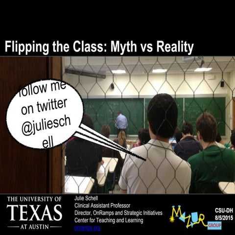 Flipping the Classroom: Myth Versus Reality, Julie Schell | PPTX