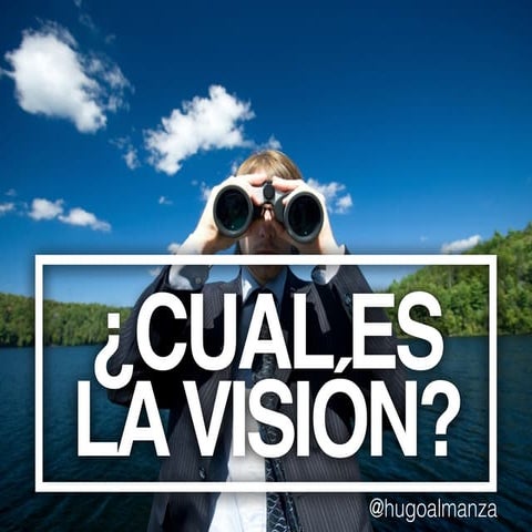¿Cual es la visión? - Hugo Almanza | PDF