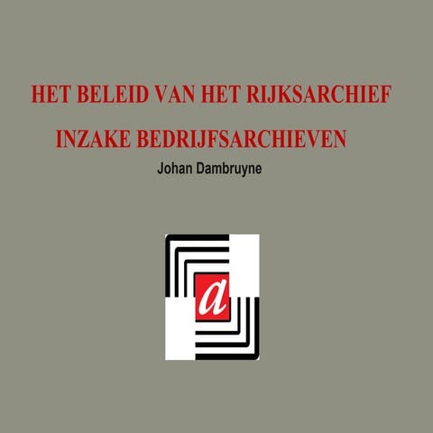 Het beleid van het Rijksarchief inzake bedrijfsarchieven (Johan Dambruyne) | PPT