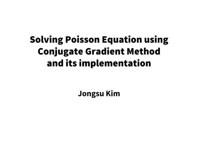 Solving Poisson Equation Using Conjugate Gradient Method And Its Implementation Ppt
