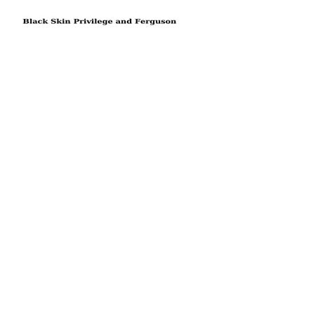Black Skin Privilege and Ferguson | PDF