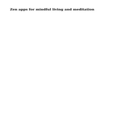 Zen apps for mindful living and meditation | PDF