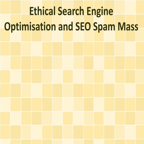 Ethical Search Engine Optimisation and SEO Spam Mass | PPT