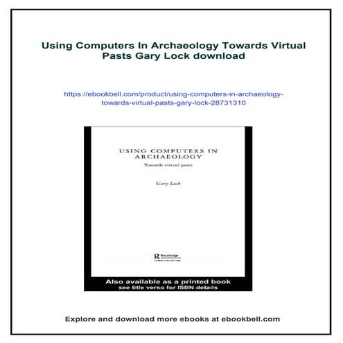 Using Computers In Archaeology Towards Virtual Pasts Gary Lock | PDF