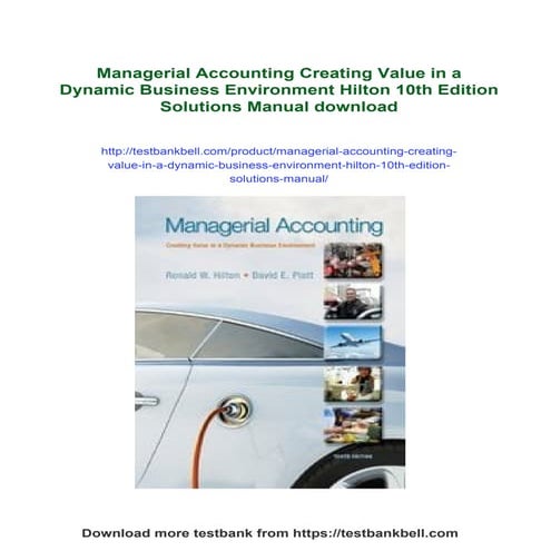 Managerial Accounting Creating Value in a Dynamic Business Environment Hilton 10th Edition ...