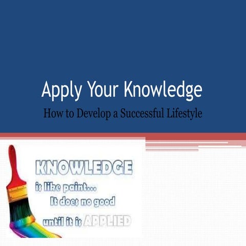 Apply your knowledge into your life | PPTX