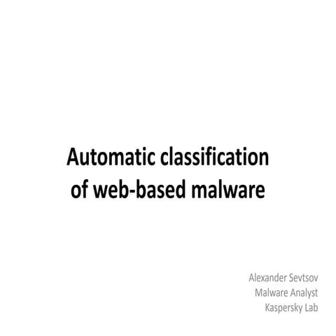 Automatic Classification of Web-Based Malware | PPT