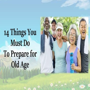 14 Things You Must Do To Prepare for Old Age.pptx