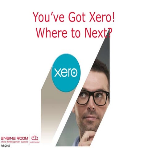15 02-16 got xero now what presentation | PPTX