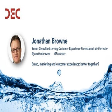 Jonathan Browne, Congreso DEC. Brand, marketing and customer experience: better together? | PDF