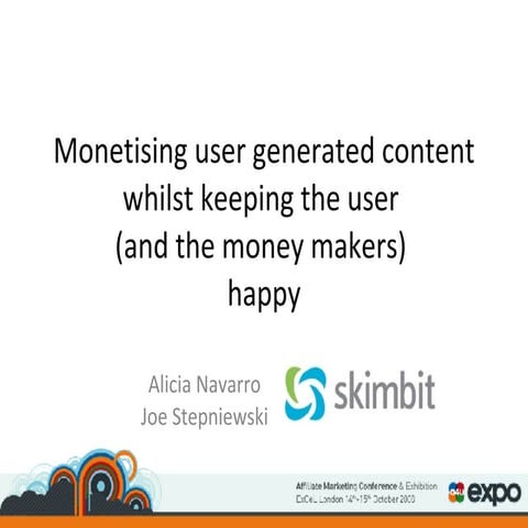 Monetising User Generated Content - Alicia Navaro/Skimbit | PPT