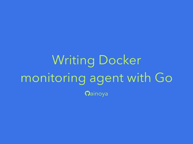 Writing Docker Monitoring Agent With Go Ppt
