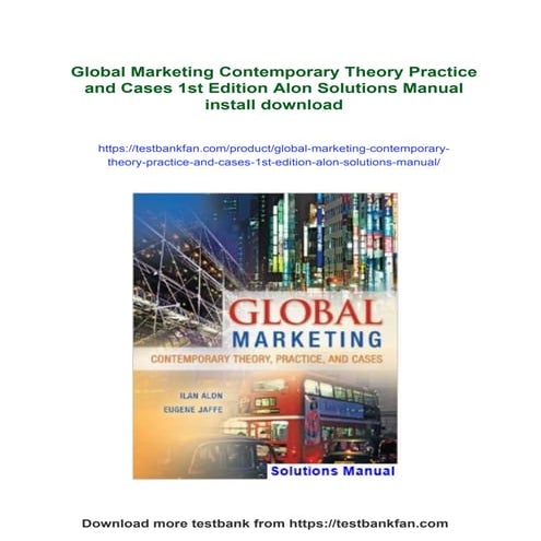 Global Marketing Contemporary Theory Practice and Cases 1st Edition Alon Solutions Manual | PDF