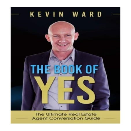 The Book of YES - Kevin Ward - The Ultimate Real Estate Agent ...
