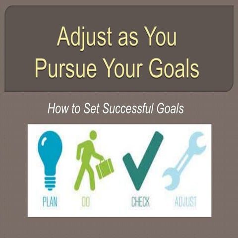 Adjust as you pursue your goals | PPT