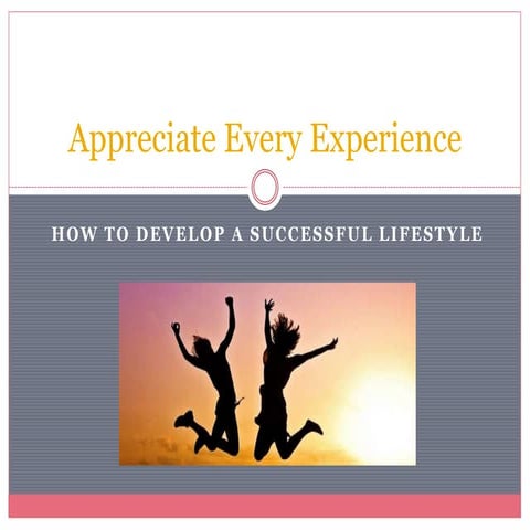 Appreciate every experience in life | PPTX