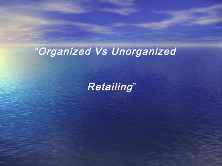 15 ashish jain organized vs unorganized retailing