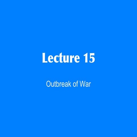 lecture 15 outbreak of war | PPT
