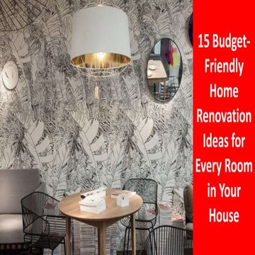 15 Budget-Friendly Home Renovation Ideas for Every Room in Your House.pptx