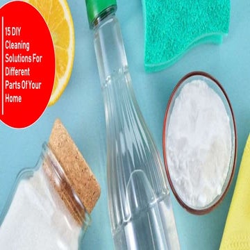 15 DIY Cleaning Solutions For Different Parts Of Your Home.pptx