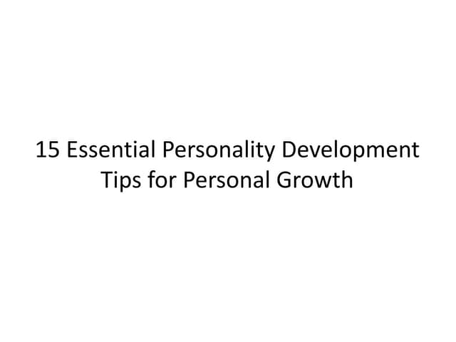 15 Essential Personality Development Tips for Personal Growth.pptx 15 Essential Personality Development Tips for Personal Growth.pptx