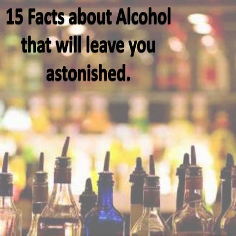 15 facts about alcohol that will leave you amazed! | PPTX | Substance ...