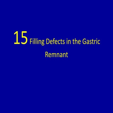 15 filling defects in the gastric remnant | PPT