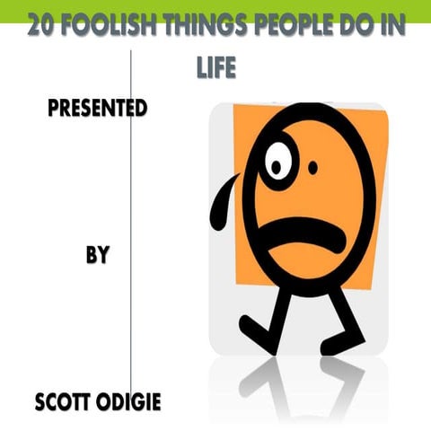20 foolish things people do in life | PPTX