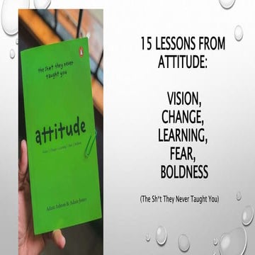 15 Lessons from Attitude: Vision, Change, Learning, Fear, Boldness | PPTX