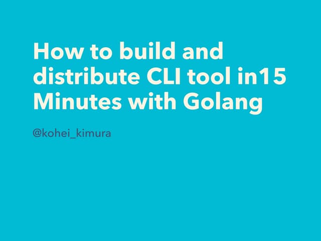 How To Build And Distribute Cli Tool In 15 Minutes With Golang Ppt