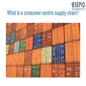 What is a consumer centric supply chain? | PPT