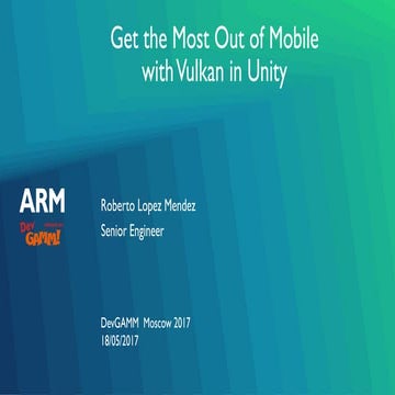 Get The Most Out Of Mobile With Vulkan In Unity Ppt 