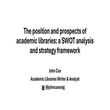 UKSG 2024 - The position and prospects of academic libraries: a SWOT ...