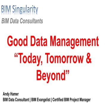 Good BIM Data Management "Today, Tomorrow & Beyond | PPTX