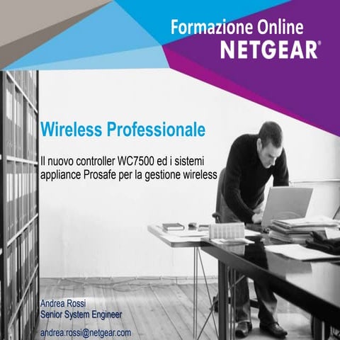Webinar NETGEAR - Il nuovo WC7500 e le soluzioni appliance Prosafe per la gestione wireless | PPT