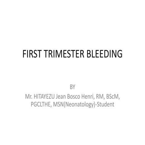 1623901744851_FIRST TRIMESTER BLEEDING.pptx